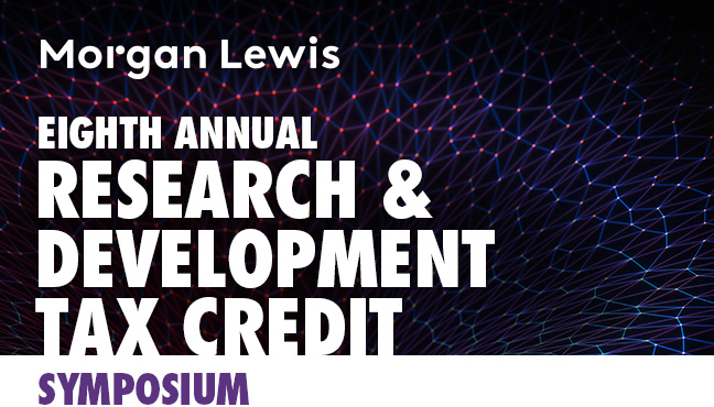 Nov. 8 & 10 | Morgan Lewis’s Eigth Annual R&D Tax Credit Symposium