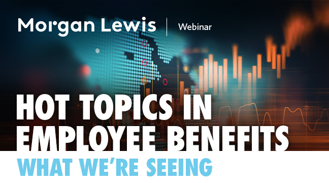 Hot Topics in Employee Benefits: What We're Seeing- April 2023